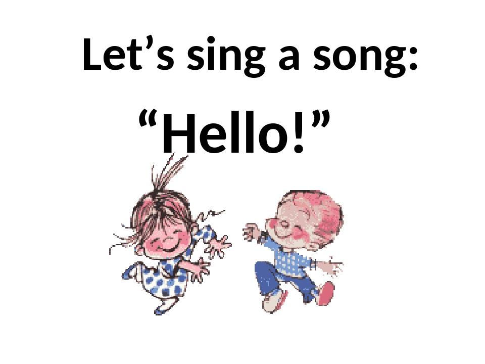 Англійська мова. Let's sing a song: "Hello!" | Презентація. Англійська мова